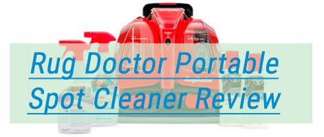 Rug Doctor Portable Spot Cleaner - Honest Review and Our Recommend